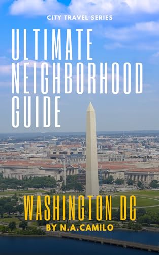 Ultimate Neighborhood Guide: Washington, D.C. by N.A. Camilo | Goodreads