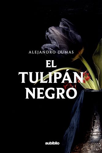 El tulipán negro (Spanish Edition) by Alejandro Dumas | Goodreads