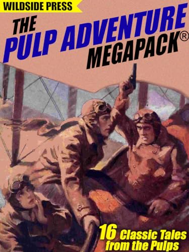 The Pulp Adventure MEGAPACK®: 16 Classic Tales from the Pulps by H ...
