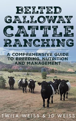 Belted Galloway Cattle Ranching: A Comprehensive Guide to Breeding, Nutrition and Management by ...