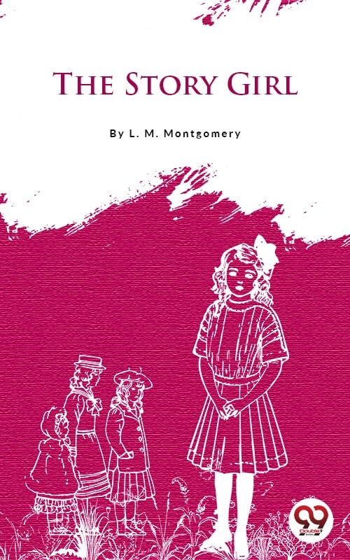The Story Girl by L.M. Montgomery | Goodreads
