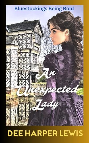 An Unexpected Lady: A Bluestocking's Impossible Love by Dee Harper Lewis | Goodreads