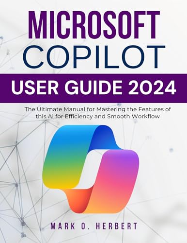 Microsoft Copilot User Guide 2024: The Ultimate Manual for Mastering the Features of this AI for ...
