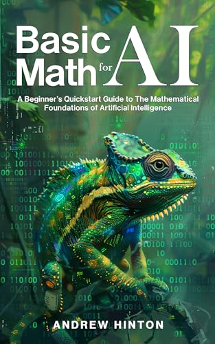 Basic Math for AI: A Beginner’s Quickstart Guide to the Mathematical ...