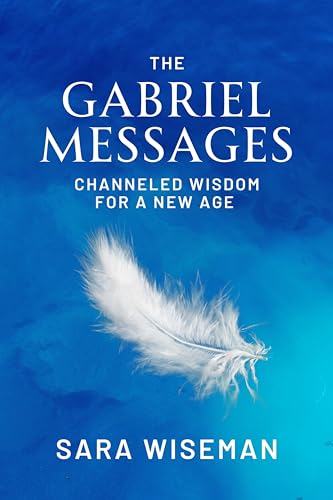 The Gabriel Messages: Channeled Wisdom for a New Age by Sara Wiseman ...