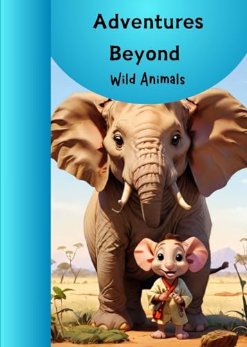 Adventures Beyond: Wild Animals: 10 Fascinating Animal Stories with ...