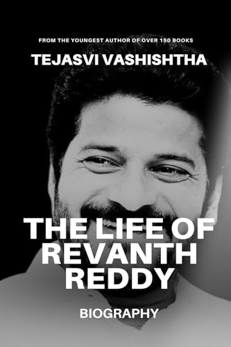 The Life Of Revanth Reddy: A Biography By Tejasvi Vashishtha by Tejasvi ...