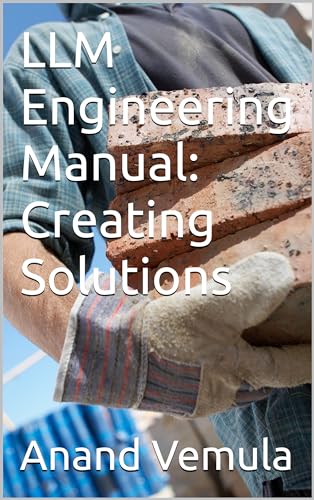 LLM Engineering Manual: Creating Solutions by Anand Vemula | Goodreads
