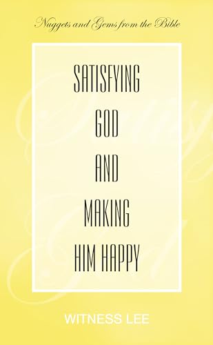 Satisfying God and Making Him Happy by Witness Lee | Goodreads