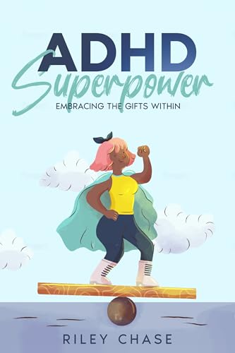 ADHD Superpower: Embracing the Gifts Within by RILEY CHASE | Goodreads