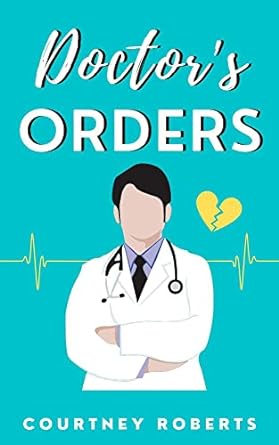 Doctor's Orders (Doctor's Orders #1) by Courtney Roberts | Goodreads