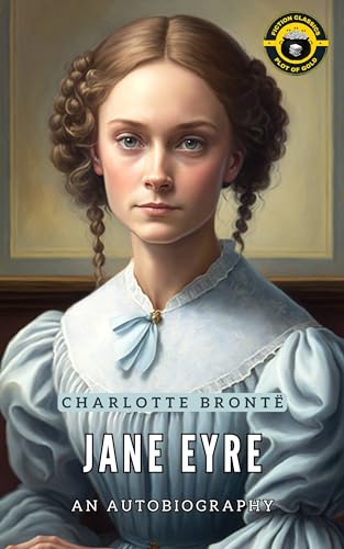 Jane Eyre: An Autobiography: A Timeless Gothic Romance of Love and ...