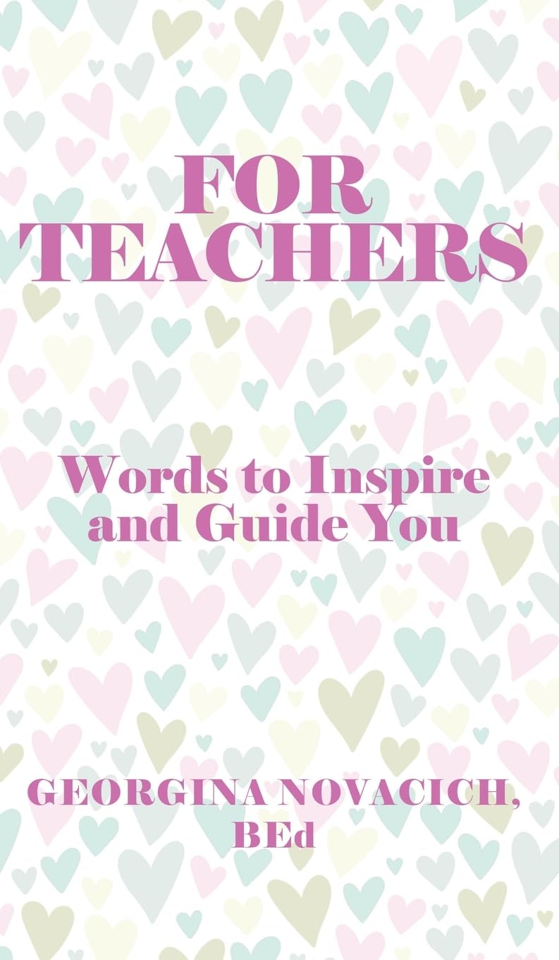 For Teachers: Words to Inspire and Guide You by Georgina Novacich ...
