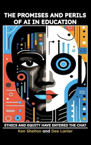The Promises and Perils of AI in Education: Ethics and Equity Have ...
