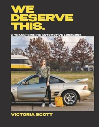 We Deserve This: A Transfeminine Automotive Lookbook by Victoria Scott ...