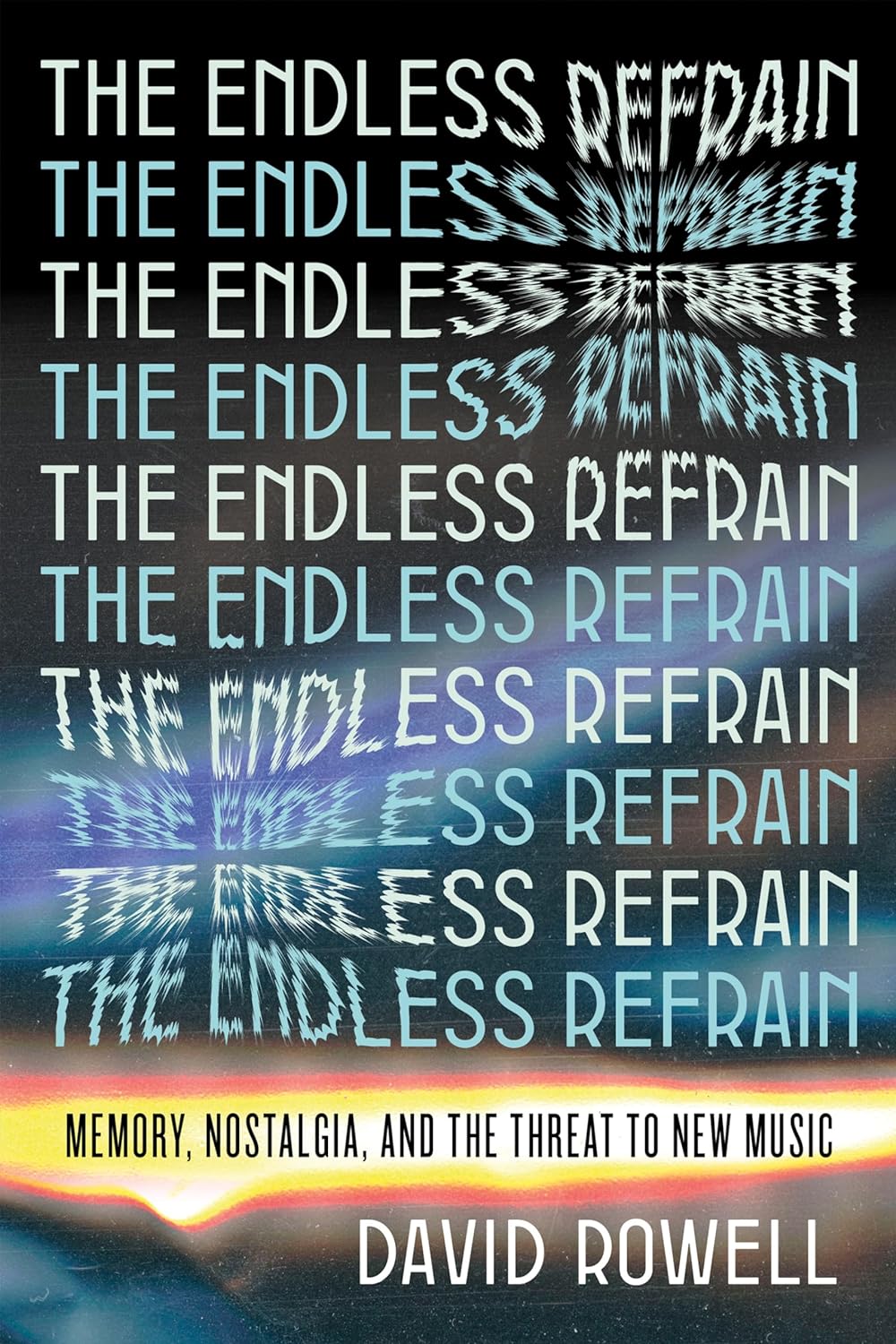 The Endless Refrain: Memory, Nostalgia, and the Threat to New Music by ...