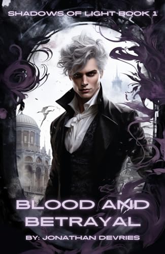 Blood and Betrayal (Shadows of Light Book 1) by Jonathan DeVries ...