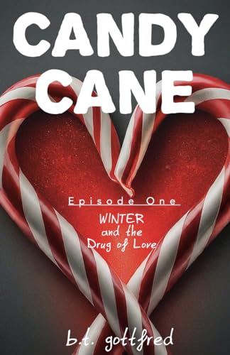 CANDY CANE: Winter and the Drug of Love (Ep 1) by bt gottfred | Goodreads