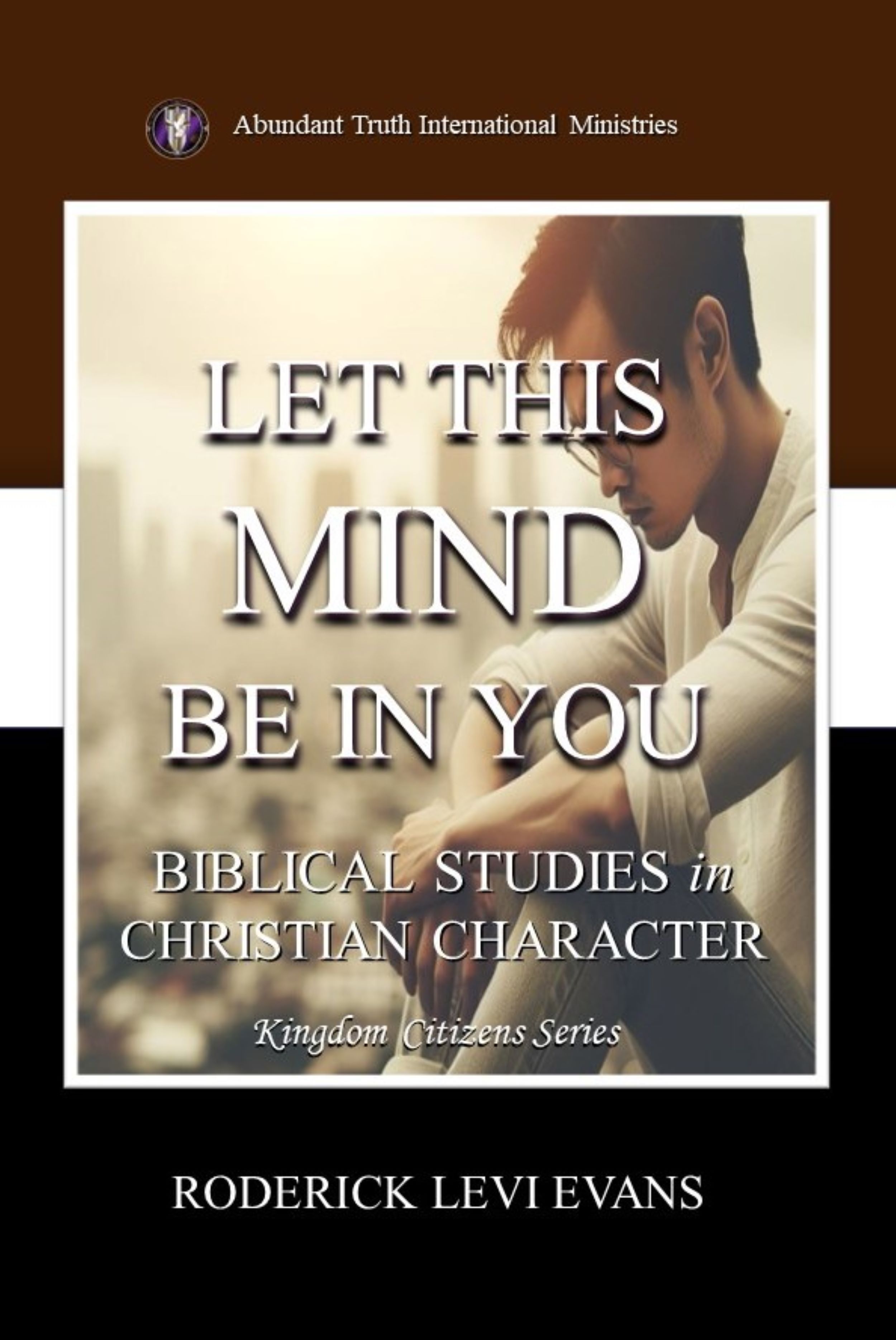 Let This Mind Be In You: Biblical Studies in Christian Character by ...