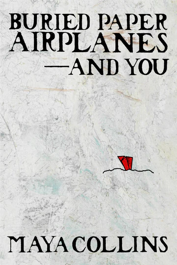 Buried Paper Airplanes—And You by Maya Collins | Goodreads