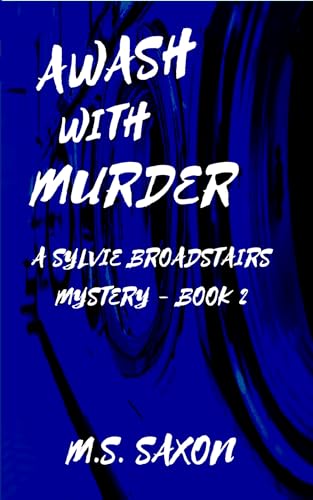 Awash with Murder: A Sylvie Broadstairs Mystery - Book 2 by M.S. Saxon ...