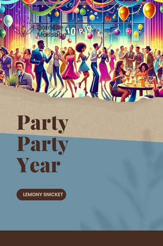 Party Party Year (Celebration Book 1) by Lemony Snicket | Goodreads