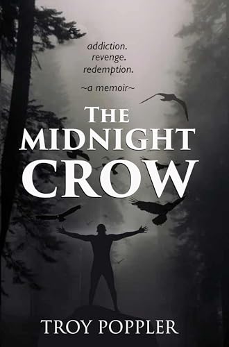 The Midnight Crow: Addiction. Revenge. Redemption. A Memoir by Troy ...