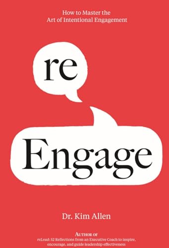 Reengage How To Master The Art Of Intentional Engagement By Kim Allen