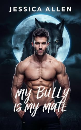 My Bully is my Mate: A Paranormal Romance Novel by Jessica Allen | Goodreads