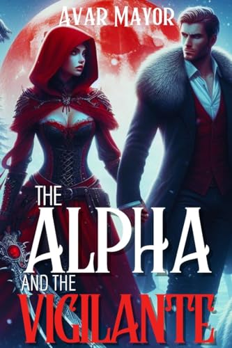 The Alpha and the Vigilante: An Alpha Beta Female Rogue Paranormal ...