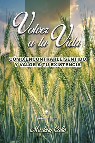 Volver A La Vida: Como Encontrarle Sentido Y Valor A Tu Existencia by ...