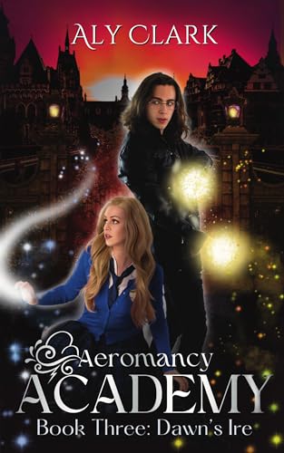 Dawn's Ire: Aeromancy Academy #3 by Aly Clark | Goodreads