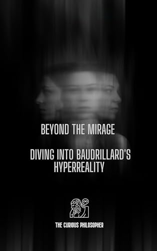 Beyond the Mirage: Diving into Baudrillard's Hyperreality by The ...