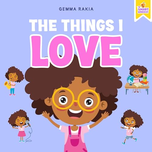 The Things I Love: A Wonderful Uplifting Rhyming Book by Gemma Rakia ...