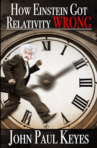 How Einstein got Relativity Wrong by John Keyes | Goodreads