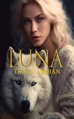 Luna The Guardian (Book 1) by Pru Miller | Goodreads