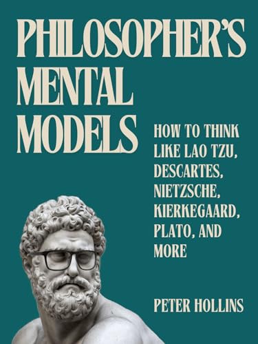 Philosopher's Mental Models: How to Think Like Lao Tzu, Descartes ...