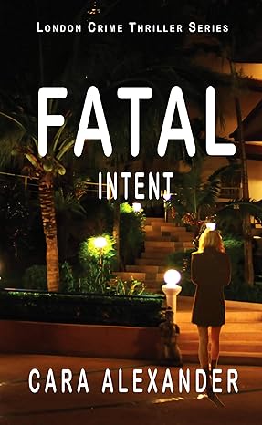 Fatal Intent by Cara Alexander | Goodreads