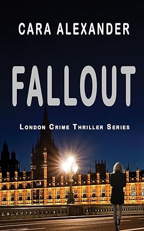 FALLOUT: Book 6 - A London crime reporter thriller by Cara Alexander ...