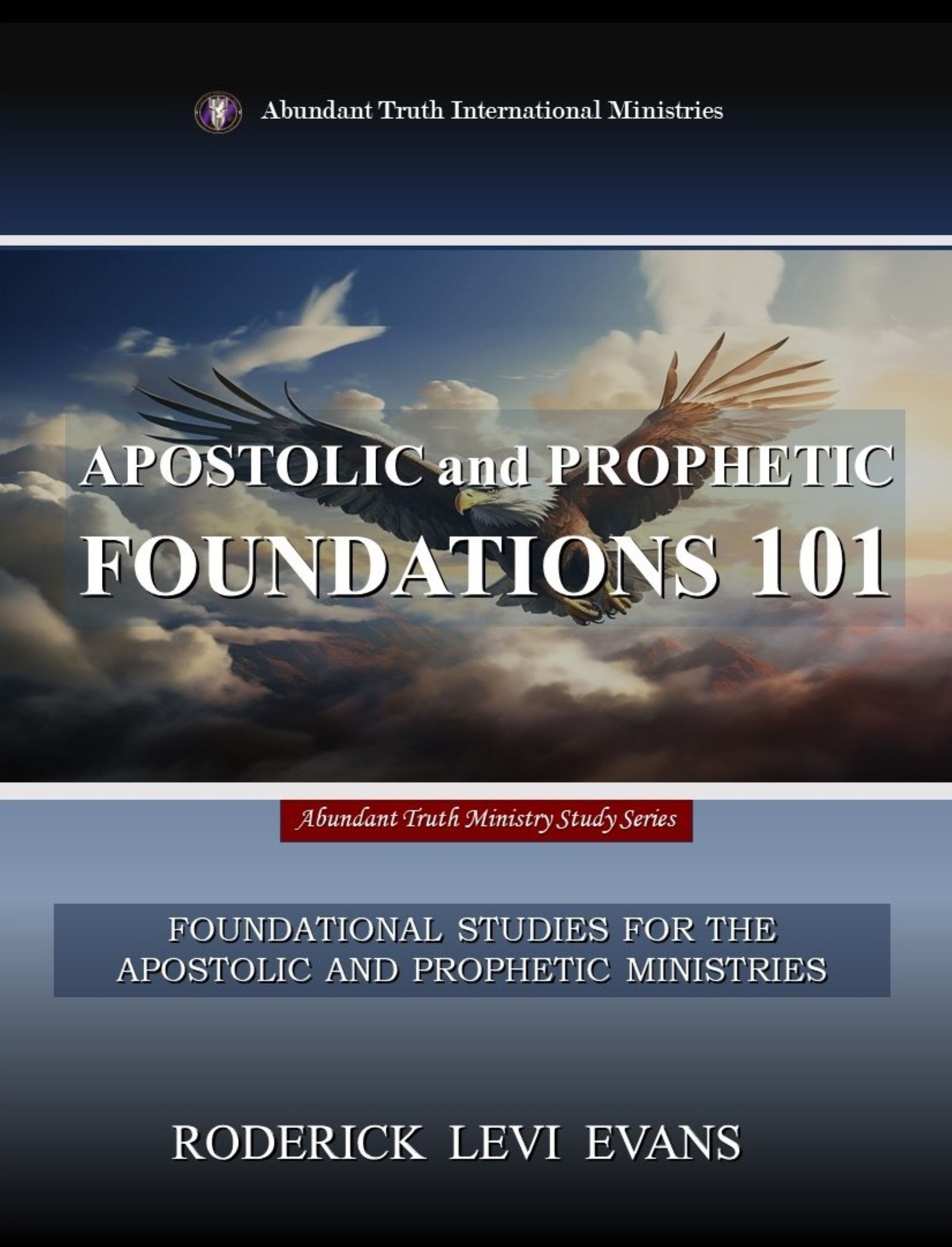 Apostolic and Prophetic Foundations 101: Foundational Studies for the ...