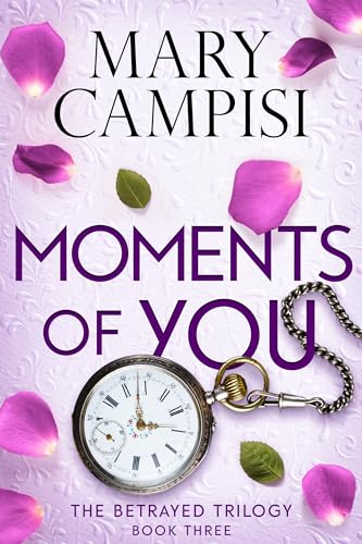 Moments of You (The Betrayed Trilogy Book 3) by Mary Campisi | Goodreads