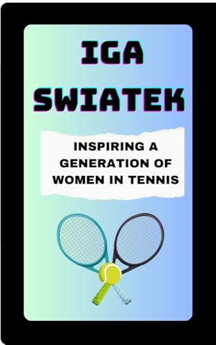 IGA SWIATEK : INSPIRING A GENERATION OF WOMEN IN TENNIS by Richard K ...