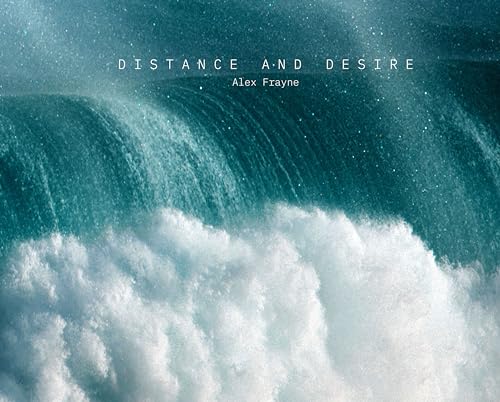 Distance and Desire by Alex Frayne | Goodreads