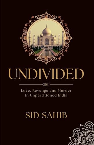 Undivided: Love, Revenge and Murder in Unpartitioned India by Sid Sahib ...
