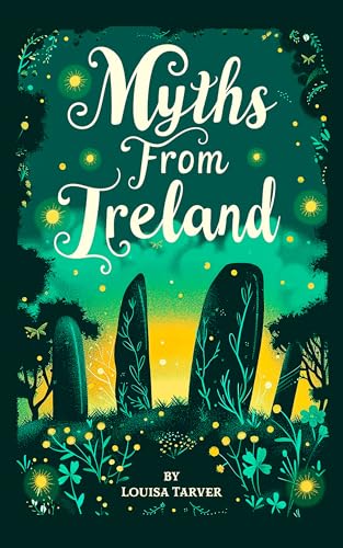 Myths From Ireland: An Anthology of Irish Mythology and Legends from ...