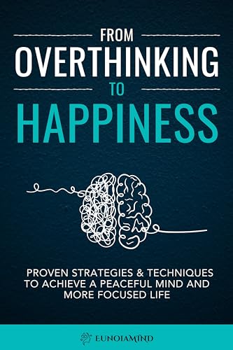 From Overthinking to Happiness: Your Guide to Stopping Overthinking ...