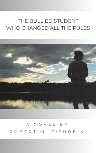 The Bullied Student Who Changed All the Rules by Robert Fishbein ...