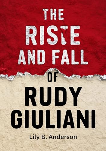 The Rise and fall of Rudy Giuliani: From America's Mayor to ...