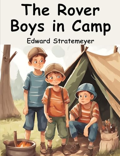 The Rover Boys in Camp: The Rivals of Pine Island by Arthur M. Winfield ...