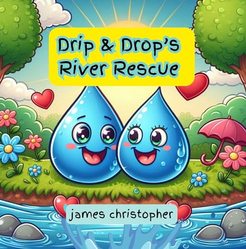 Drip & Drop's River Rescue: A Heartwarming Tale Inspired by the Wonders ...
